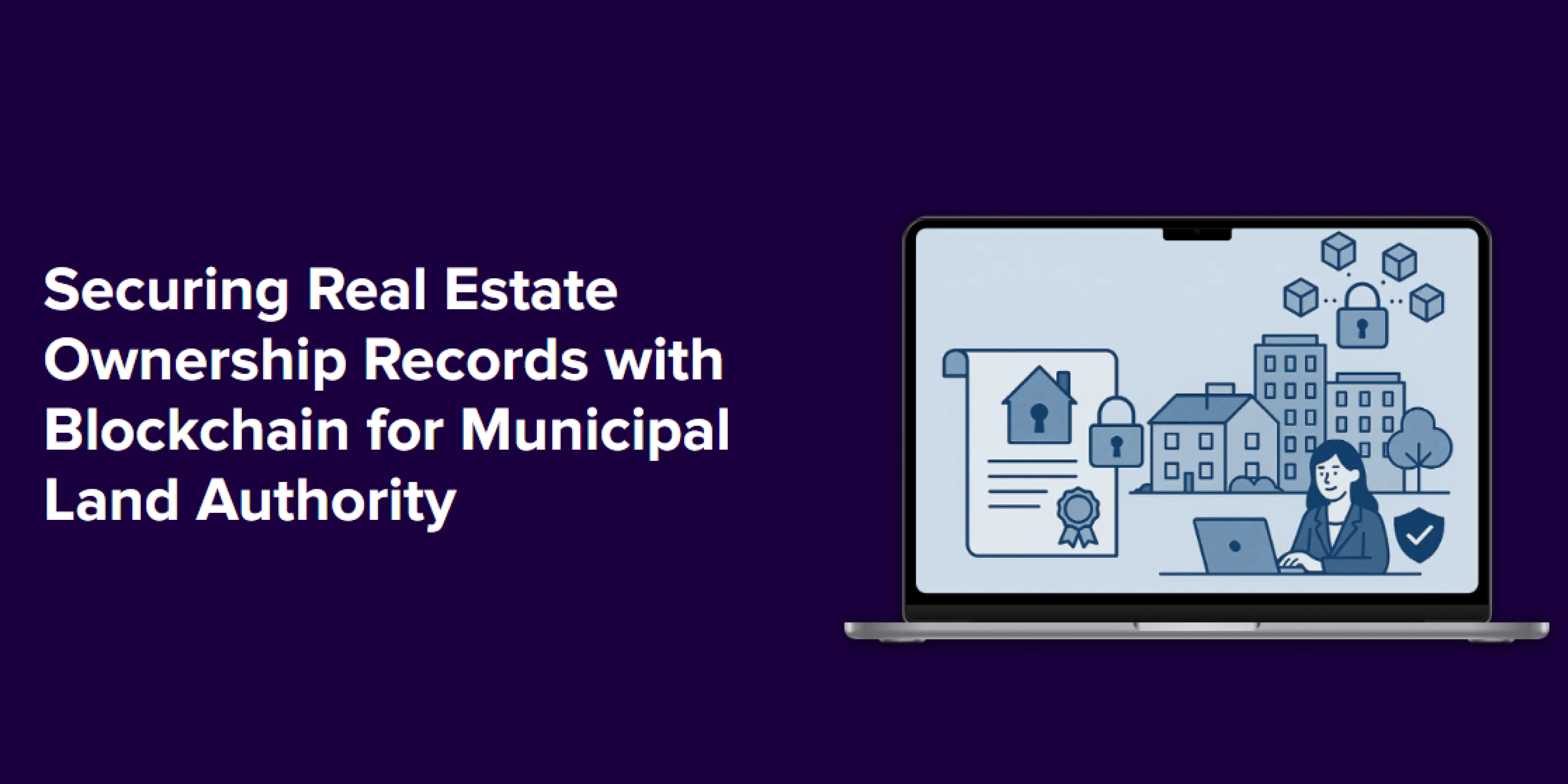 Blockchain for Land Records | Real Estate Ownership Secured